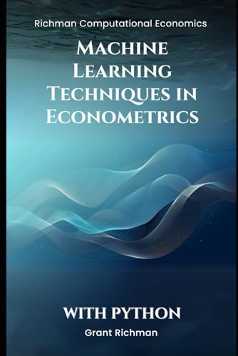 Machine Learning Techniques In Econometrics With Python By Grant Richman Goodreads