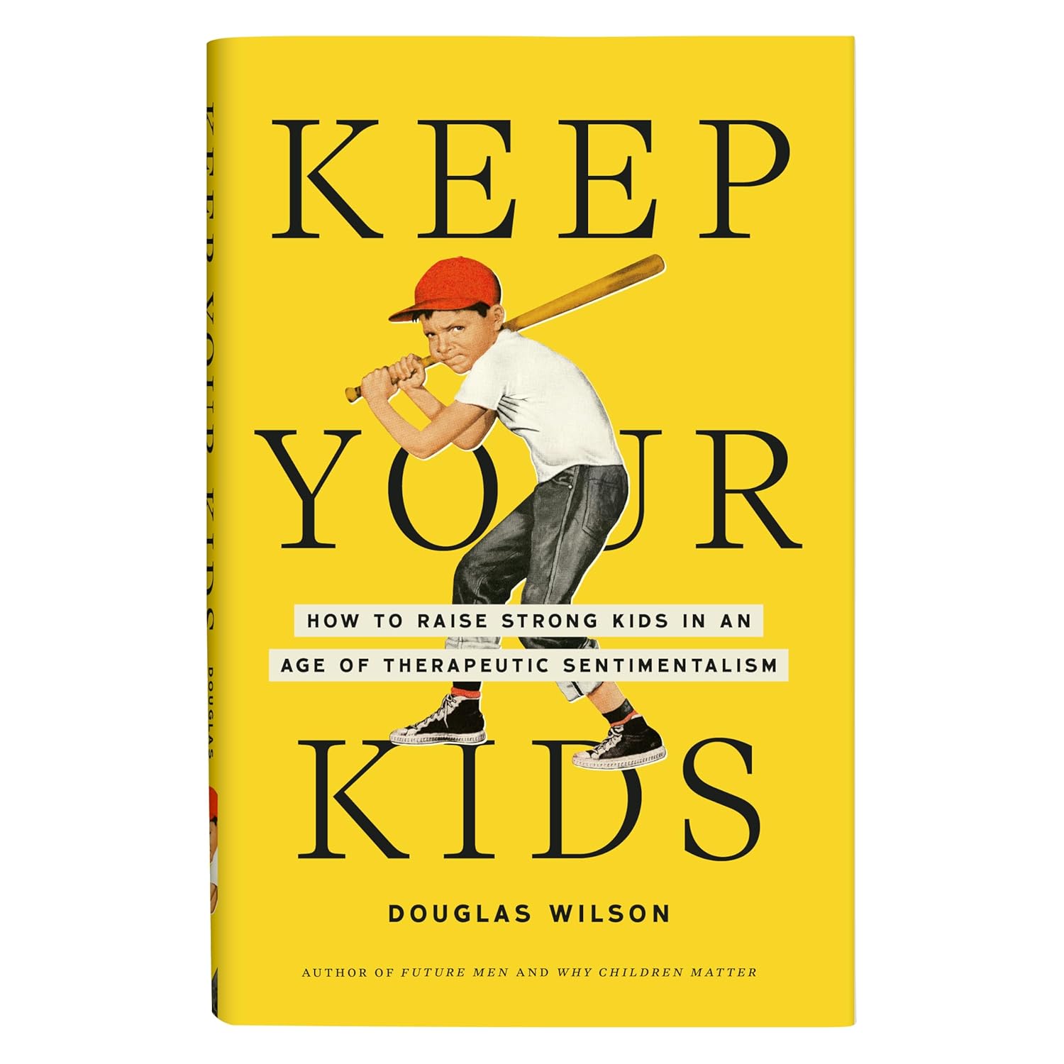 Keep Your Kids: How to Raise Strong Kids in an Age of Therapeutic ...