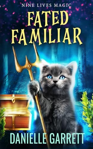 Fated Familiar: A Nine Lives Magic Mystery by Danielle Garrett | Goodreads