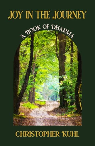 Joy in the Journey: A Book of Dharma by Christopher Kuhl | Goodreads