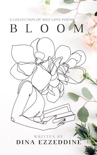 Bloom: A Collection of Self Love Poems by Dina Ezzeddine | Goodreads
