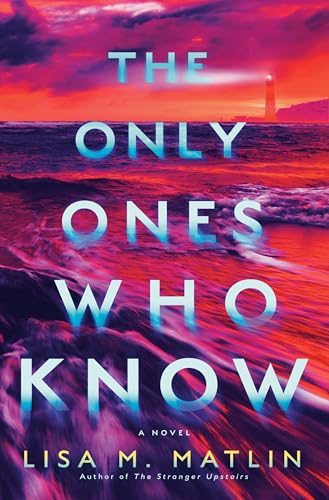 The Only One Who Knows by Lisa M. Matlin | Goodreads