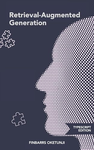 Retrieval-Augmented Generation (TypeScript) by Finbarrs Oketunji | Goodreads
