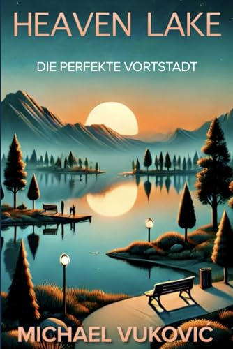 HEAVEN LAKE - DIE PERFEKTE VORSTADT by Michael Vukovic | Goodreads