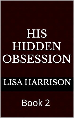 His Hidden Obsession: Second Chance Romance, Accidental Marriage, Obsessed male lead. contains ...