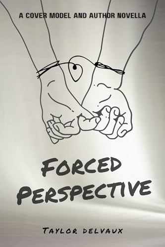 Forced Perspective: A Cover Model and Author Novella by Taylor Delvaux | Goodreads