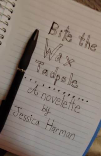 Bite the Wax Tadpole by Jessica Harman | Goodreads