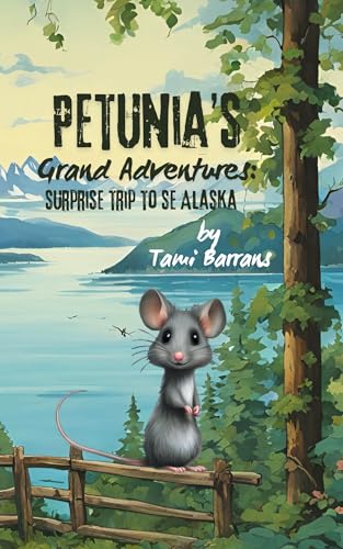 Petunia's Grand Adventures: Surprise Trip to SE Alaska by Tami Barrans ...