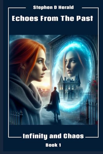 Infinity and Chaos: Echoes From the Past by Stephen D Herald | Goodreads