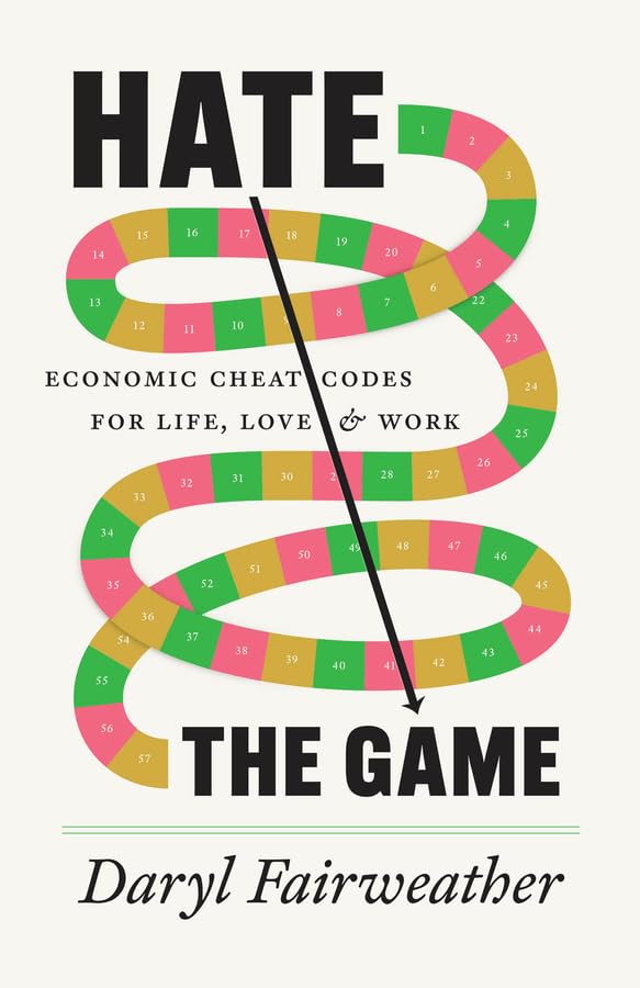 Hate the Game: Economic Cheat Codes for Life, Love, and Work by Daryl ...