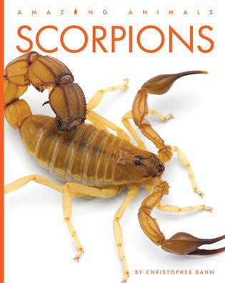 Scorpions (Amazing Animals) by Christopher Bahn | Goodreads