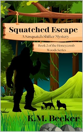 Squatched Escape: A Sasquatch Shifter Mystery by K.M. Becker | Goodreads