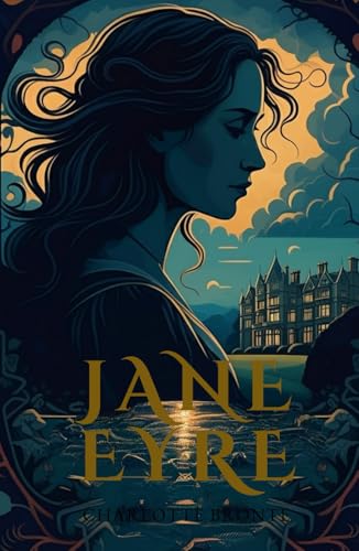 Jane Eyre: A Classic Exploration of Passion and Identity by Charlotte ...