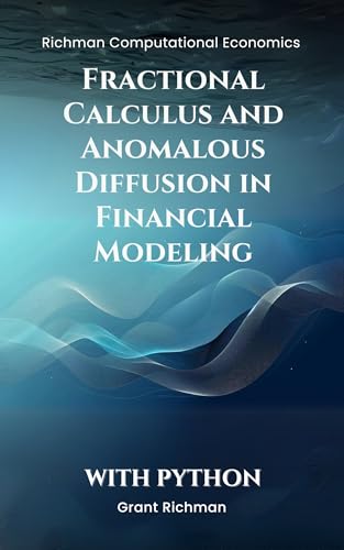 Fractional Calculus And Anomalous Diffusion In Financial Modeling With Python By Grant Richman