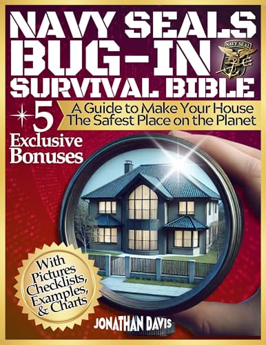 Navy SEALs Bug-In Survival Bible: A Guide to Make Your House the Safest ...