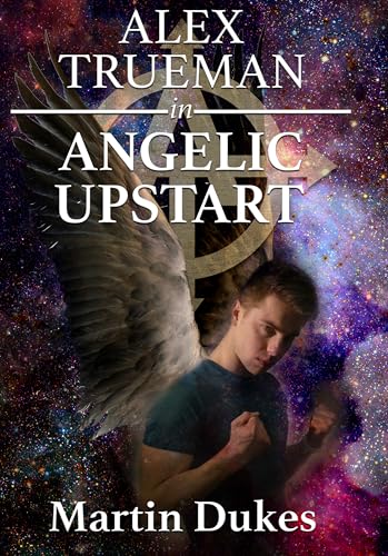 Angelic Upstart (The Alex Trueman Chronicles Book 5) by Martin Dukes ...