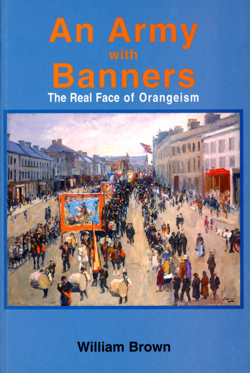 An Army with Banners: The Real Face of Orangeism by William Brown ...