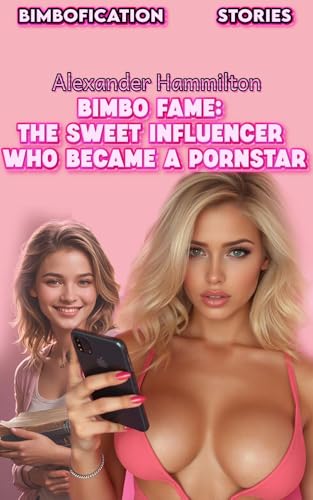 Bimbo Fame: The sweet Influencer who became a Pornstar- Stories of Bimbofication and Corruption ...