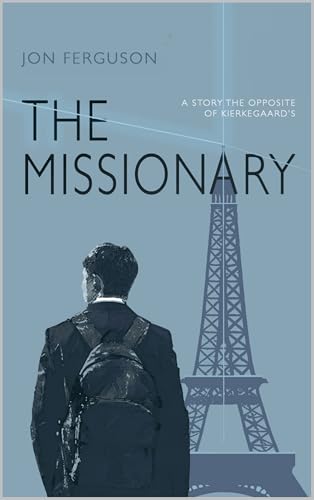 The Missionary: A Story the Opposite of Kierkegaard's by Jon Ferguson ...