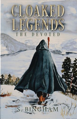 Cloaked Legends: The Devoted by S Bingham | Goodreads