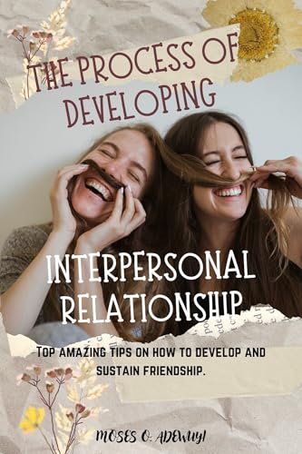 The Process Of Developing Interpersonal Relationship: Top amazing tips ...