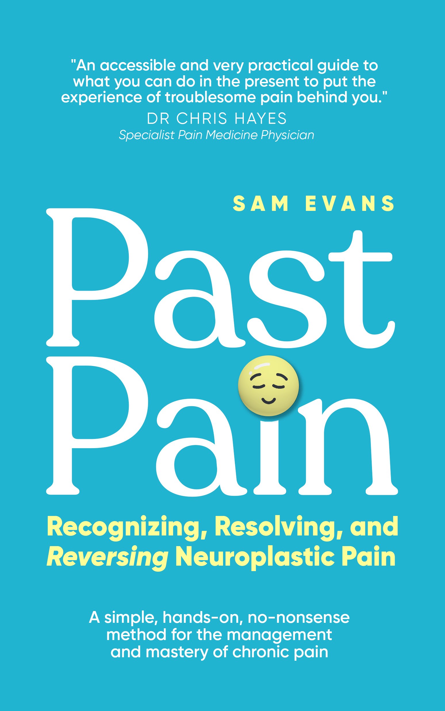Past Pain: Recognizing, Resolving, and Reversing Neuroplastic Pain by ...