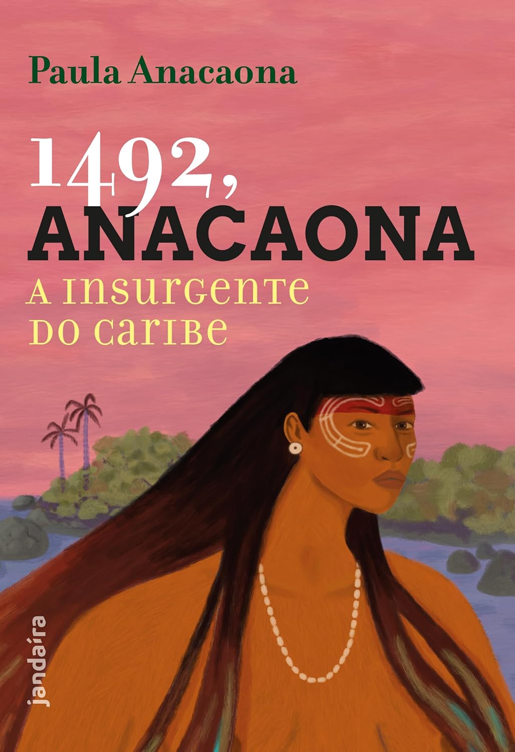 1492, Anacaona: A Insurgente do Caribe by Paula Anacaona | Goodreads