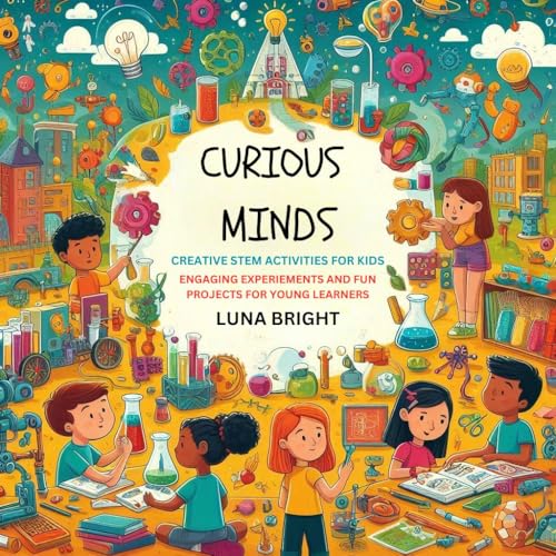 Curious Minds: Creative STEM Activities for Kids: Engaging Experiments ...