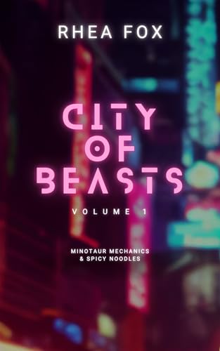 City of Beasts Volume 1: Minotaur Mechanics & Spicy Noodles by Rhea Fox ...