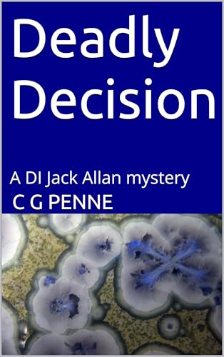 Deadly Decision: A DI Jack Allan mystery by C G Penne | Goodreads