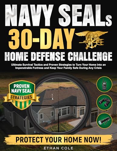 Navy SEALs 30-Day Home Defense Challenge: Ultimate Survival Tactics and ...