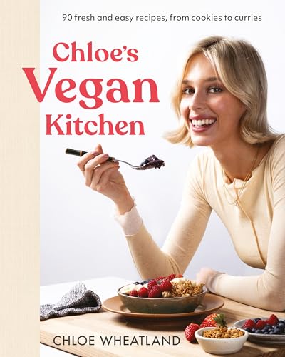 Chloe’s Vegan Kitchen: 90 Fresh and Easy Recipes, From Cookies to Curries by Chloe Wheatland ...