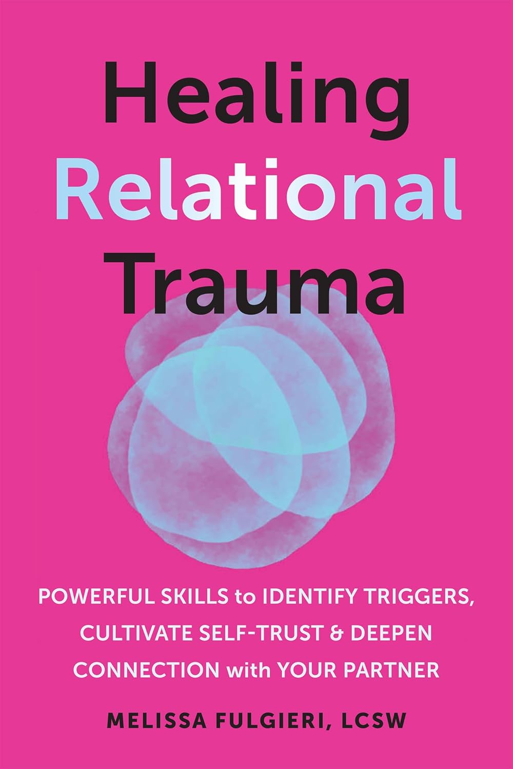 Healing Relational Trauma: Move Beyond Painful Childhood Experiences to ...