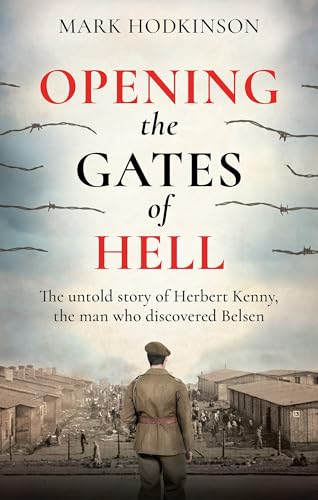 Opening The Gates of Hell: The untold story of Herbert Kenny, the man ...
