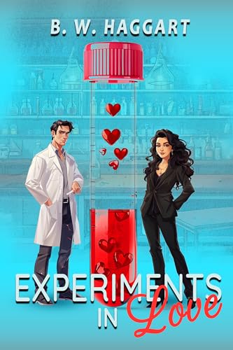 Experiments In Love by B.W. Haggart | Goodreads