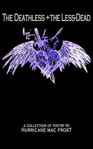The Deathless and the Less-Dead: A Collection of Poetry by Hurricane ...