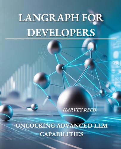 Langraph for Developers: Unlocking Advanced LLM Capabilities | Goodreads