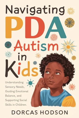 NAVIGATING PDA AUTISM IN KIDS: Understanding Sensory Needs, Guiding ...