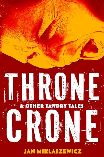 Throne Crone & Other Tawdry Tales by Jan Miklaszewicz | Goodreads