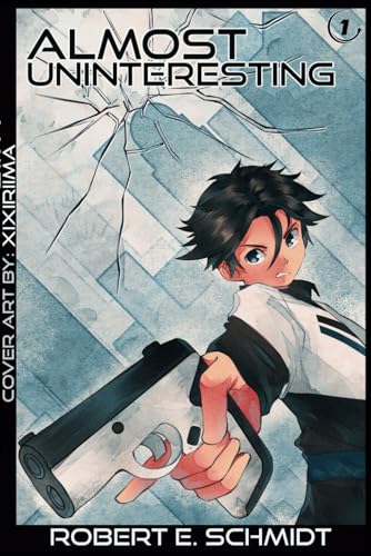 Almost Uninteresting: Arc I by Robert E. Schmidt | Goodreads