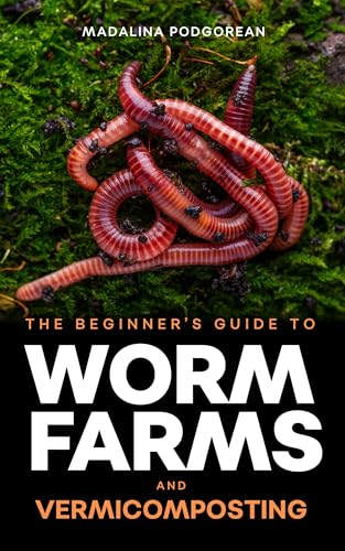 The Beginner's Guide to Worm Farms and Vermicomposting: Small-Scale ...