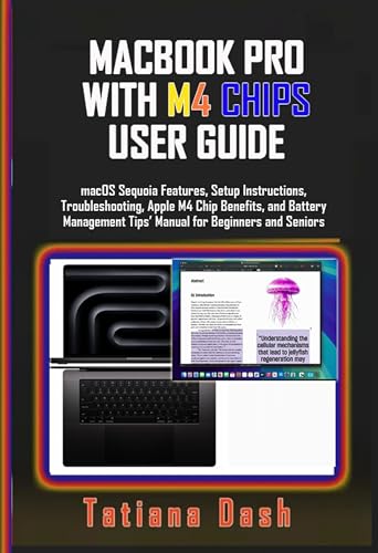 MACBOOK PRO WITH M4 CHIPS USER GUIDE: macOS Sequoia Features, Setup ...