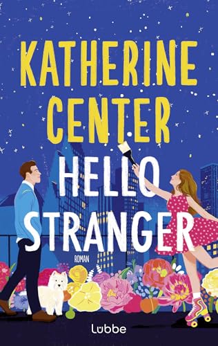 Hello Stranger: Roman. Die neue Strangers-to-Lovers-Romance der ...