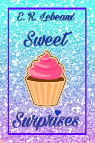Sweet Surprises by E.R. Lebeaux | Goodreads