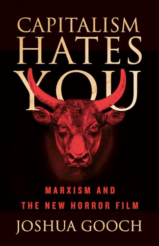 Capitalism Hates You: Marxism and the New Horror Film by Joshua Gooch ...