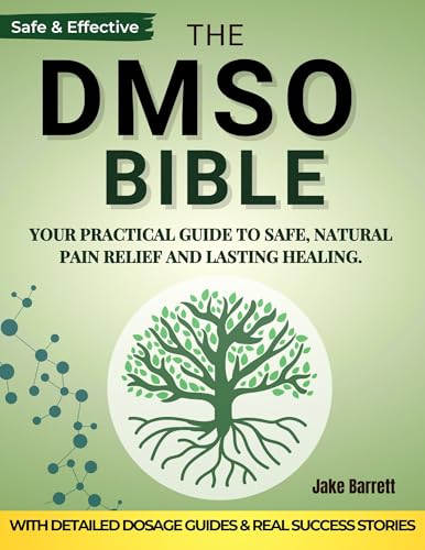 THE DMSO BIBLE: Your Practical Guide to Safe, Natural Pain Relief and ...