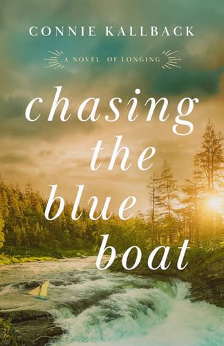 Chasing the Blue Boat: A Novel of Longing by Connie Kallback | Goodreads