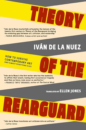Theory of the Rearguard: How to Survive Contemporary Art by Iván de la ...