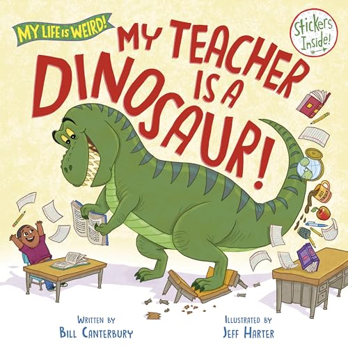 My Teacher Is a Dinosaur! (My Life is Weird) by Bill Canterbury | Goodreads