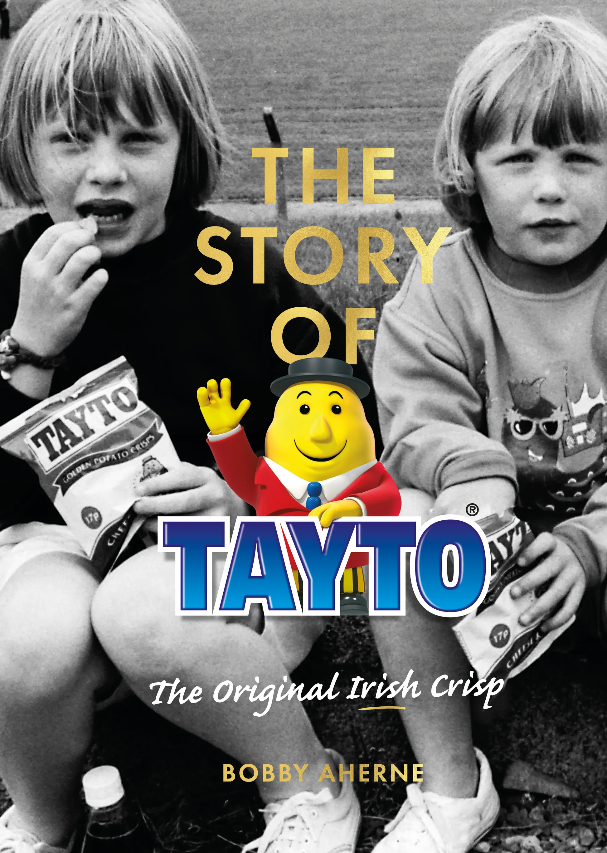 The Story of Tayto: The Original Irish Crisp by Bobby Aherne | Goodreads